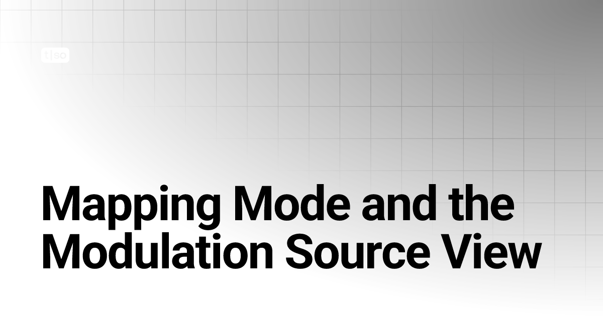 Mapping Mode and the Modulation Source View | S-4: Sculpting Sampler